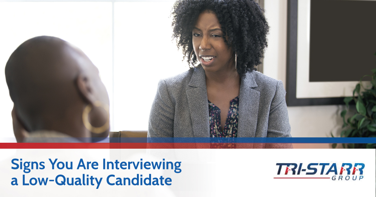Signs You Are Interviewing a Low-Quality Candidate | Tri-Starr Group